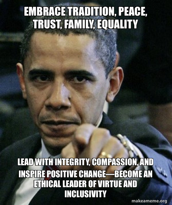 Embrace tradition, peace, trust, family, equality Lead with integrity ...