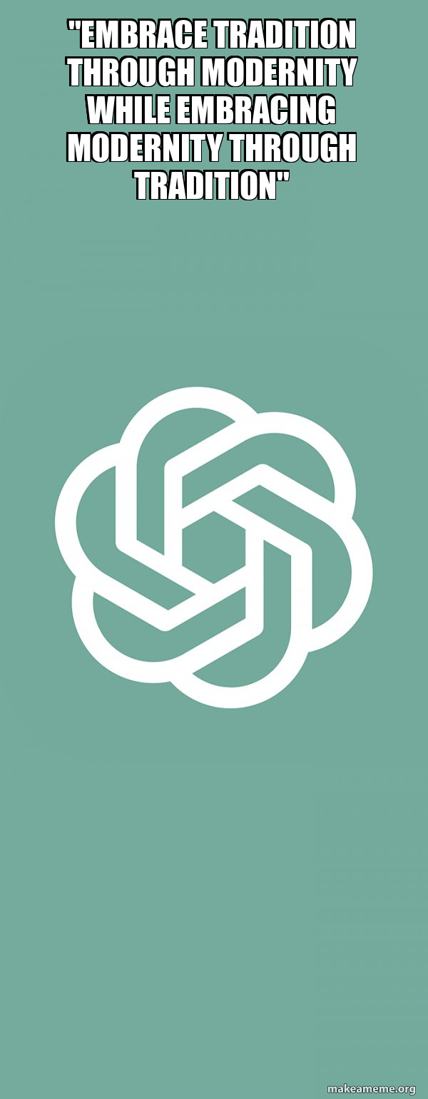 "Embrace tradition through modernity while Embracing modernity through ...