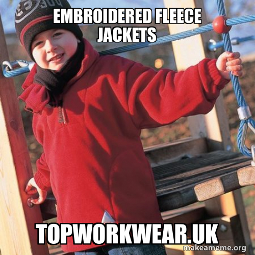 Embroidered Fleece Jackets topworkwear.uk Meme Generator