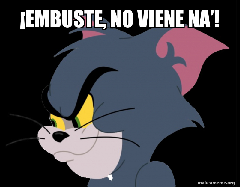 Â¡EMBUSTE, NO VIENE NAâ€™! Meme Generator