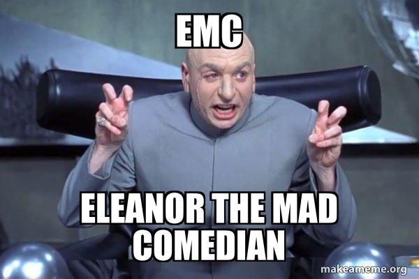 EMC ELEANOR THE MAD COMEDIAN - Dr Evil Austin Powers Meme Generator
