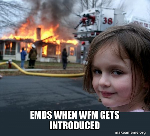 EMDs when WFM gets introduced - Disaster Girl Meme Generator