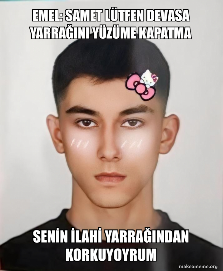 EMEL: SAMET LÜTFEN DEVASA YARRAĞINI YÜZÜME KAPATMA SENİN İLAHİ ...