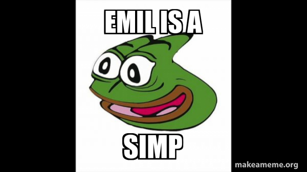 Emil is a Simp - Pepega Meme Generator