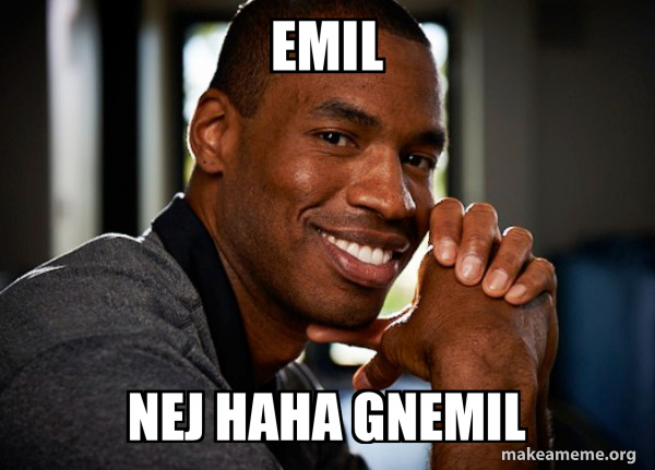emil nej haha gnemil - Good Guy Jason Meme Generator