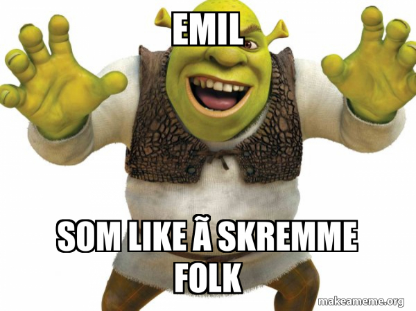 Emil som like å skremme folk - Shrek Meme Generator