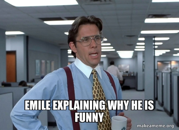 Emile explaining why he is funny - That Would Be Great (Office Space ...