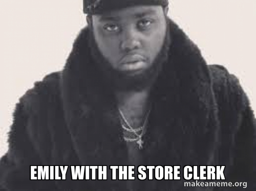 Emily with the store clerk Meme Generator
