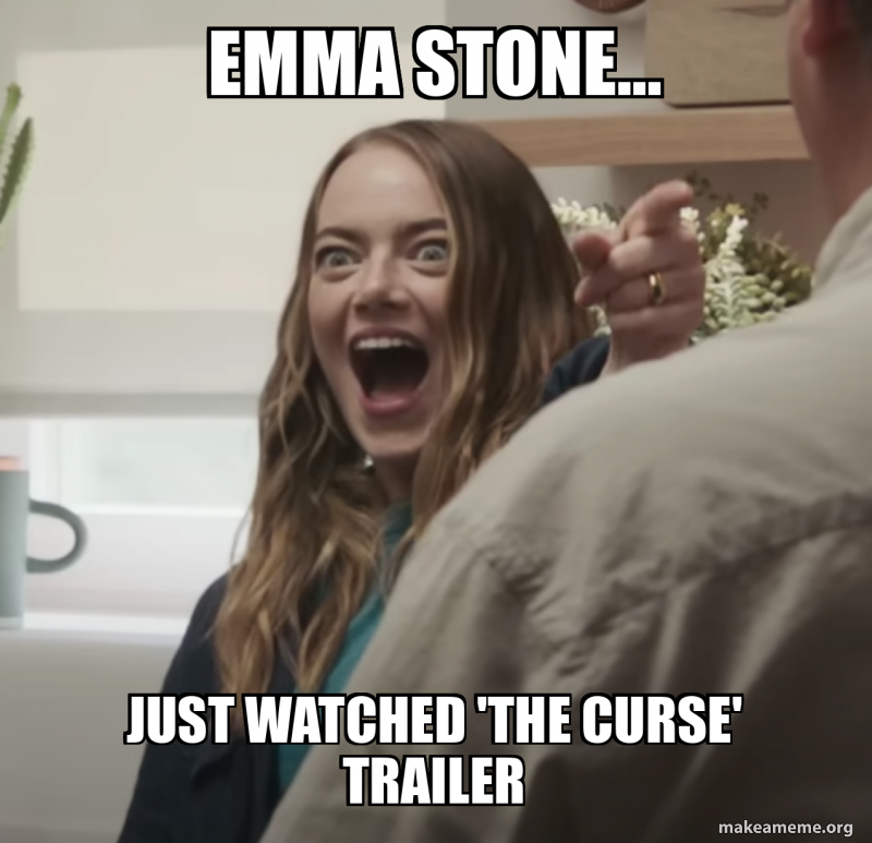 Emma Stone... just watched 'the curse' trailer Meme Generator
