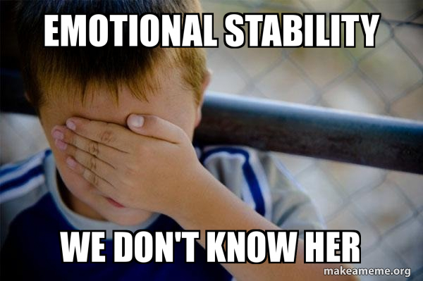 Emotional stability we don't know her - Confession Kid Meme Generator