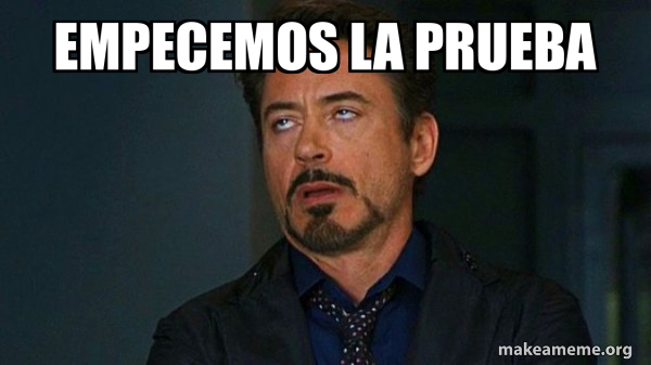 empecemos la prueba - Tony Stark Eye Roll Meme Generator
