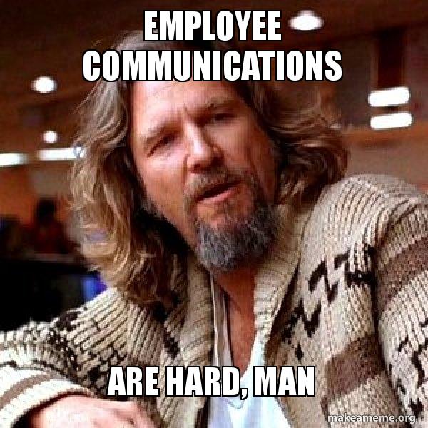 employee communications are hard, man - Big Lebowski Meme Generator
