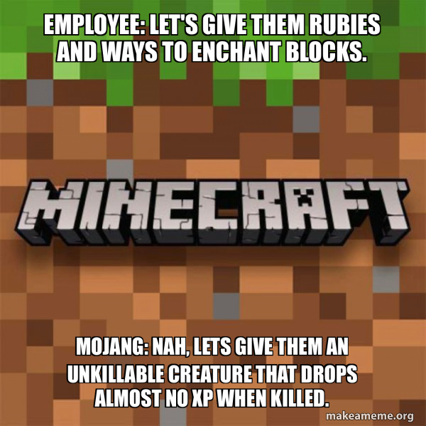 Employee: let's give them rubies and ways to enchant blocks. Mojang ...