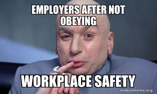 employers after not obeying workplace safety - You Complete Me Meme ...