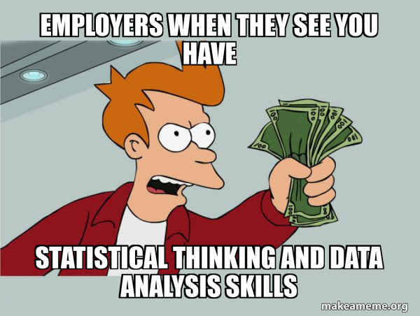 Employers when they see you have statistical thinking and data analysis ...
