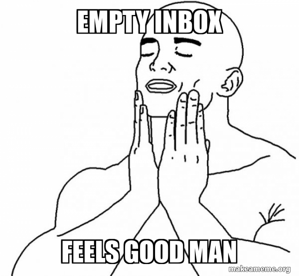 empty inbox feels good man - Feels Good Meme Generator