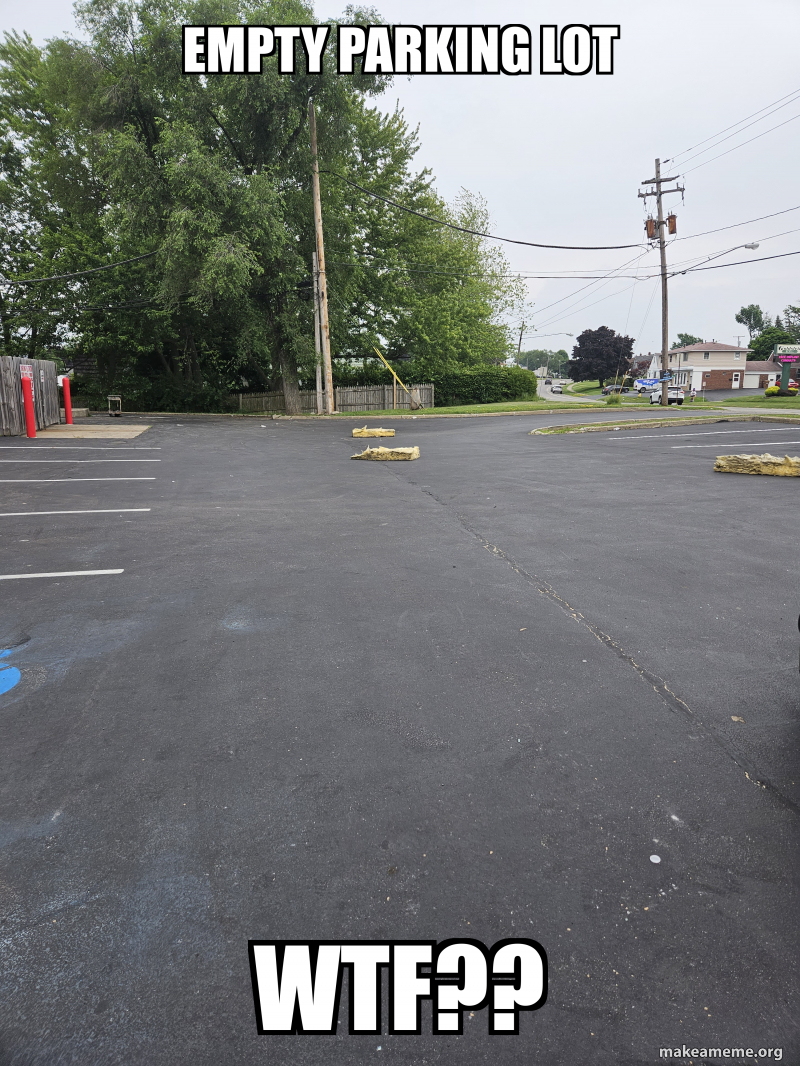 Empty parking lot Wtf?? Meme Generator