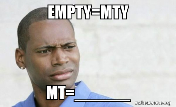 Empty=mty mt=______ - Confused Black Man Meme Generator