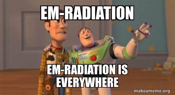 EM-radiation EM-radiation is everywhere - Buzz and Woody (Toy Story ...
