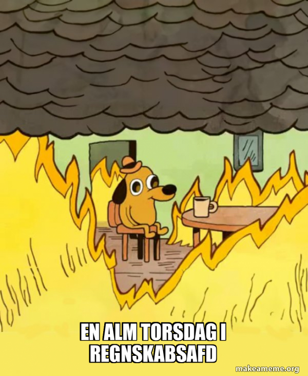 En alm torsdag i regnskabsafd - This Is Fine Meme Generator