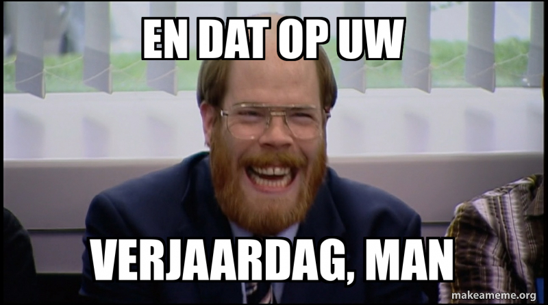 En dat op uw Verjaardag, man Meme Generator