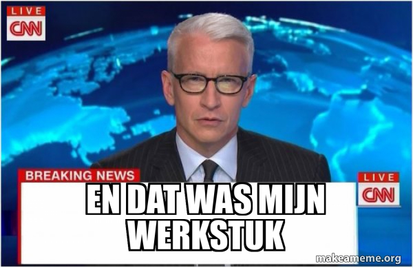 en dat was mijn werkstuk - Fake Headline Meme Generator