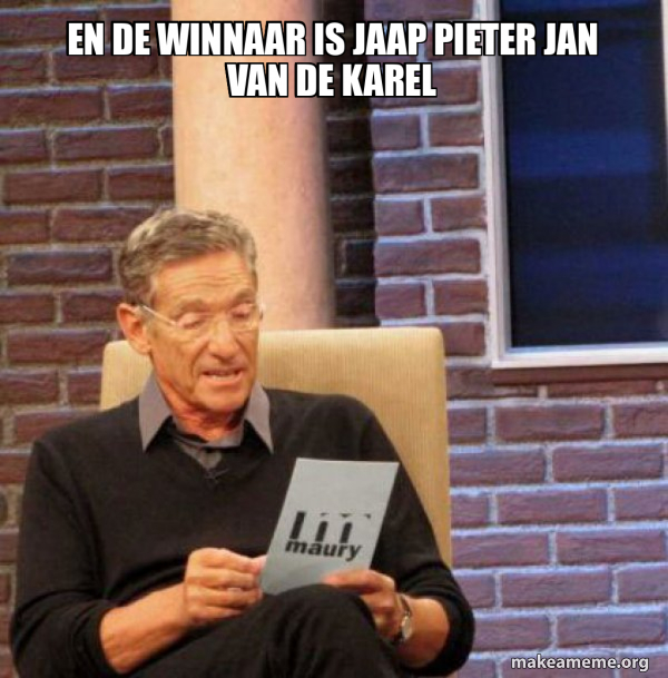 en de winnaar is jaap pieter jan van de karel - Maury Povich Lie ...