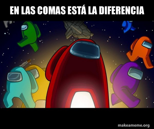 En las comas estÃ¡ la diferencia - Among Us Meme Generator