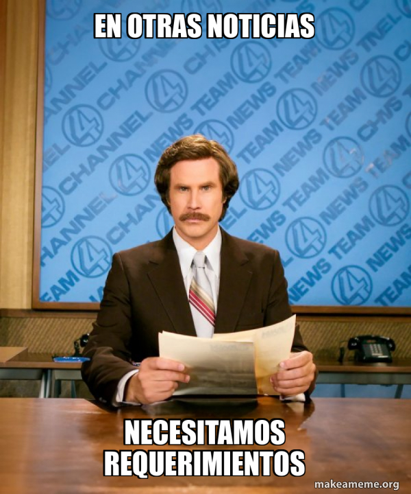 En otras noticias Necesitamos requerimientos - Breaking News Meme Generator