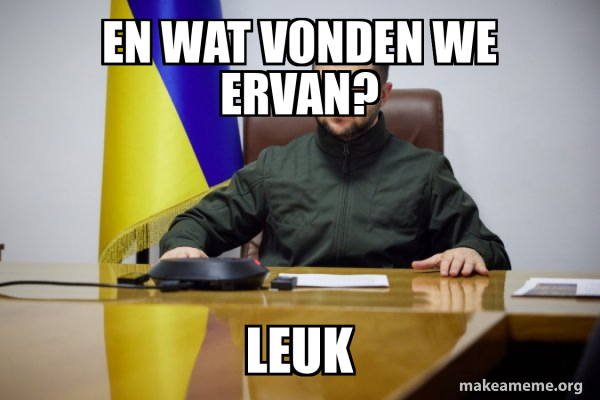 En wat vonden we ervan? leuk - Volodymyr Zelenskyy Meme Generator