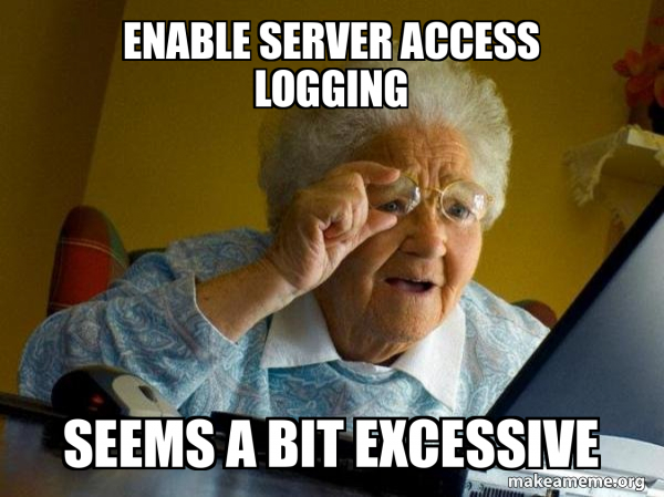 Enable Server Access logging seems a bit excessive - Internet Grandma ...