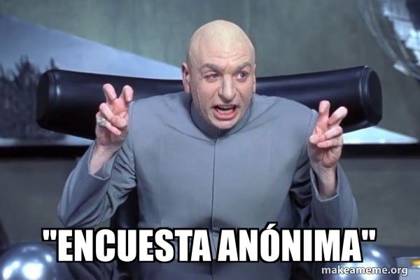 "ENCUESTA ANÓNIMA" - Dr Evil Austin Powers Meme Generator