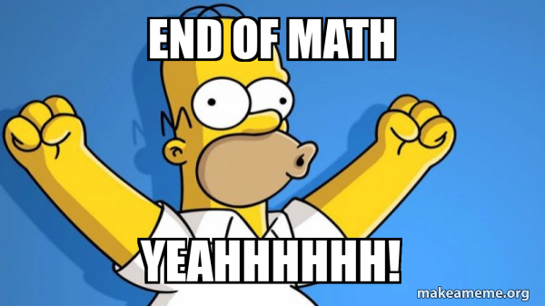 End of math Yeahhhhhh! - Happy Homer Meme Generator