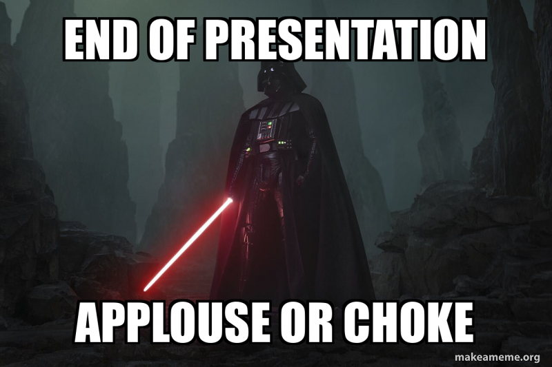 End of presentation Applouse or choke - Darth Vader presentation Meme ...