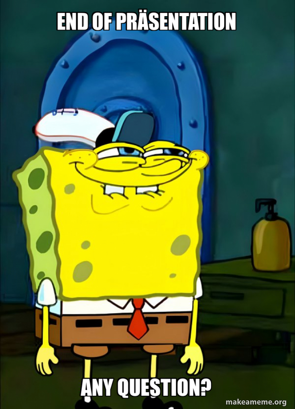 END OF PRÄSENTATION ANY QUESTION? - SpongeBob Grin Meme Generator