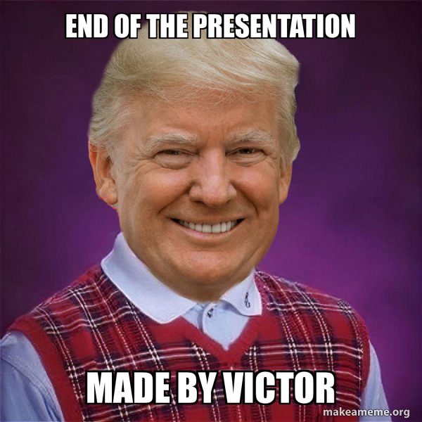 End of the presentation made by victor - Bad Luck Trump Meme Generator