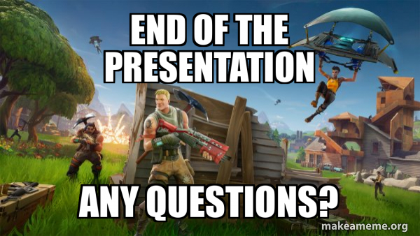 End of the presentation Any questions? - Fortnite Battle Royale game ...