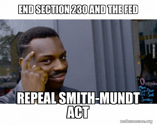 End Section 230 and The FED Repeal Smith-Mundt Act - Roll Safe Black ...