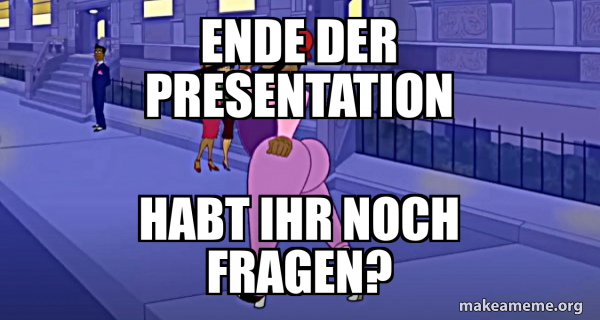 ende der presentation Habt ihr noch fragen? - Axel in Harlem Meme Generator