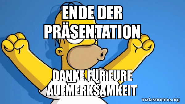 Ende Der Pr sentation Danke F r Eure Aufmerksamkeit Happy Homer Meme