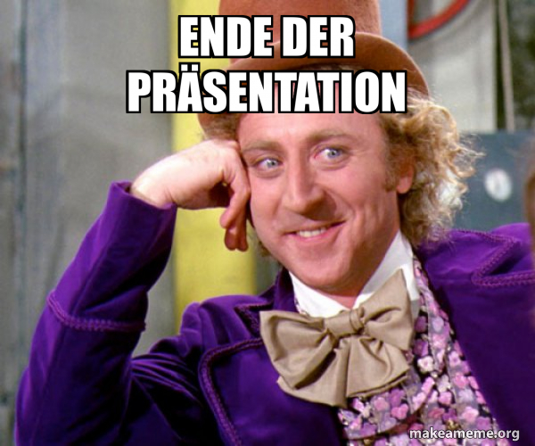 Ende der Präsentation - Willy Wonka Sarcasm Meme Meme Generator