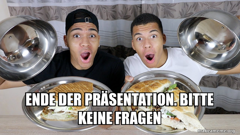 Ende der präsentation. Bitte keine fragen Meme Generator
