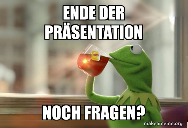 Ende der Präsentation Noch Fragen? - Kermit Drinking Tea Meme Generator