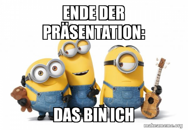 Ende der Präsentation: Das bin ich - Minions Meme Generator