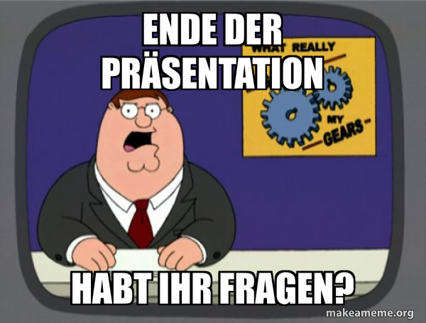 Ende der Präsentation Habt ihr Fragen? - What Grinds My Gears (Family ...