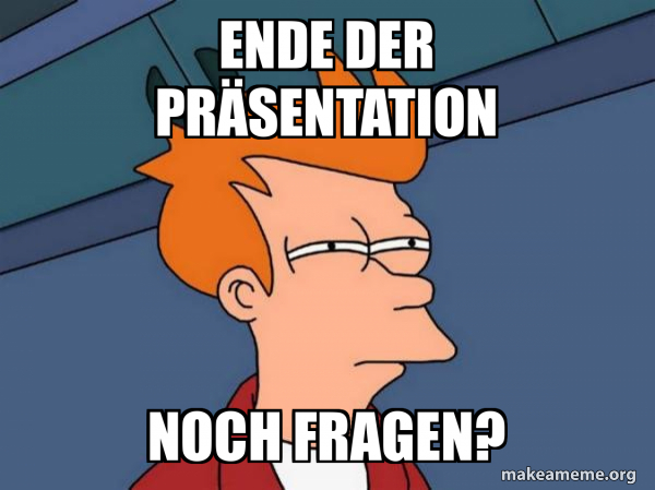 Ende der Präsentation Noch fragen? - Futurama Fry Meme Generator