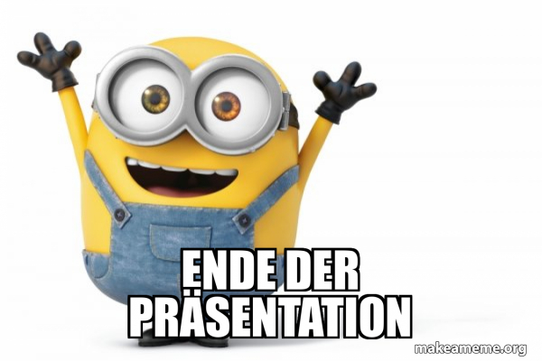 Ende der präsentation - Happy Minion Meme Generator
