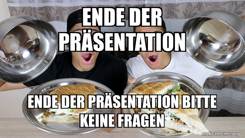 Ende Der präsentation Ende Der präsentation Bitte keine fragen Meme ...
