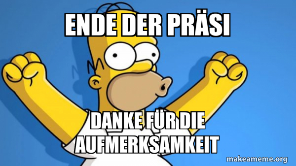 Ende der Präsi Danke für die Aufmerksamkeit - Happy Homer Meme Generator