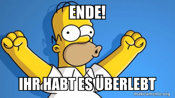 ende! ihr habt es überlebt - Happy Homer Meme Generator